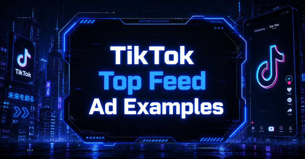 6 Best TikTok Top Feed Ad Examples & Tips